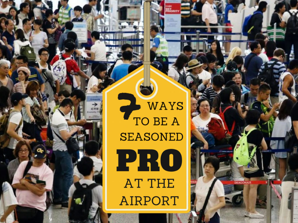 7 ways to be a seasoned pro at the airport - EXPAT GETAWAYS
